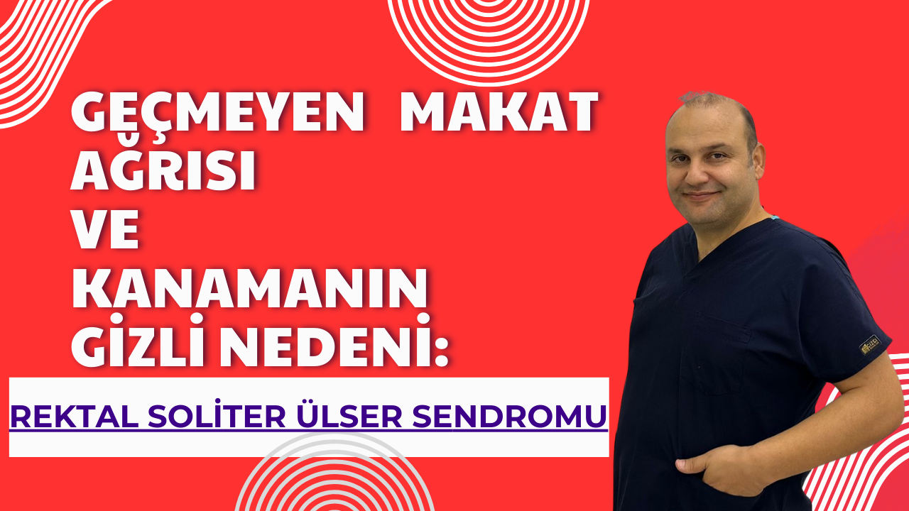 Geçmeyen Makat Ağrısı ve Kanamanın Gizli Nedeni